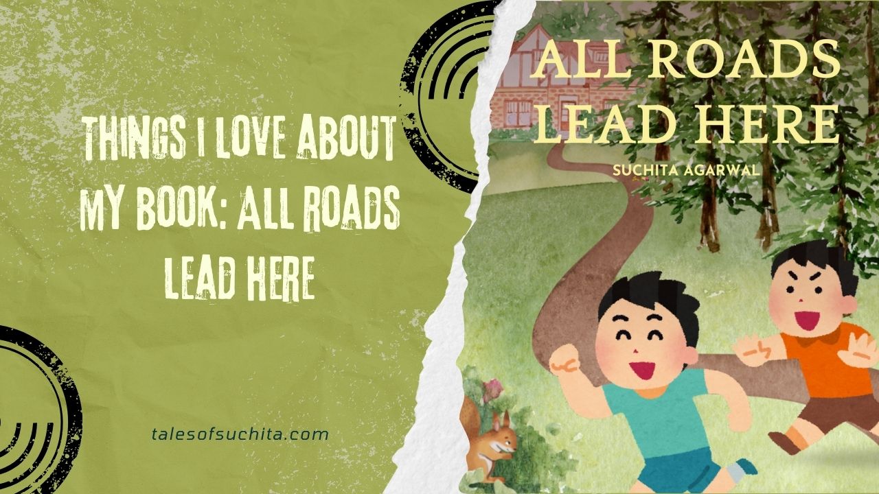 5 things I love about my book All Roads Lead Here – tales of Suchita